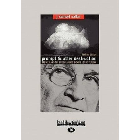 Prompt and Utter Destruction: Truman and the Use of Atomic Bombs ...