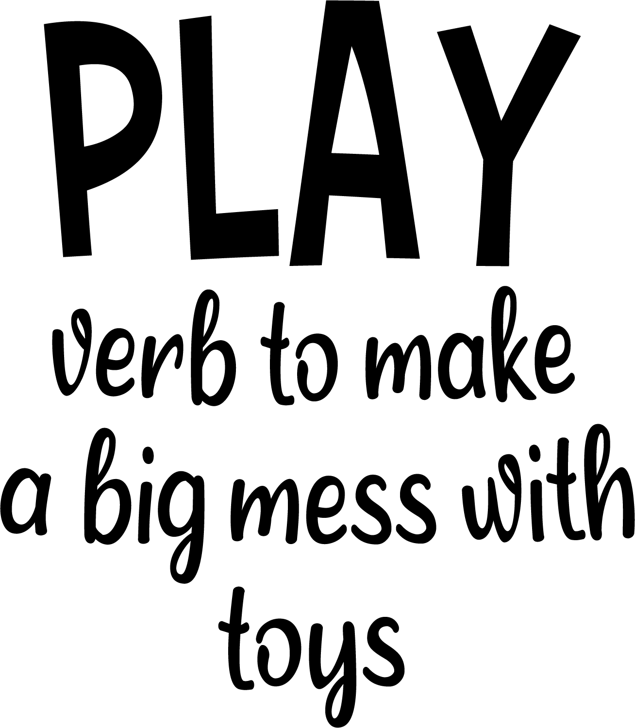 Removable Playroom Vinyl Decor Quotes Play Verb To Make A Big Mess 
