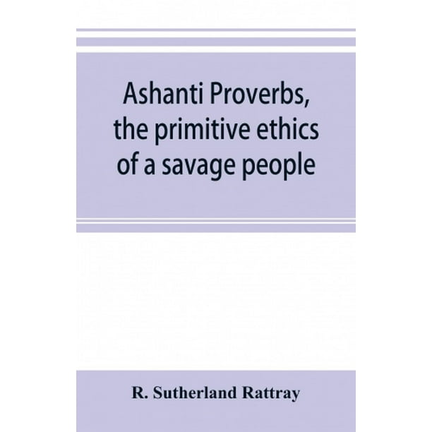 Ashanti proverbs, the primitive ethics of a savage people - Walmart.ca