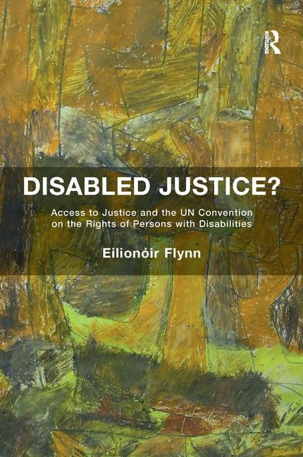Disabled Justice? : Access to Justice and the UN Convention on the ...