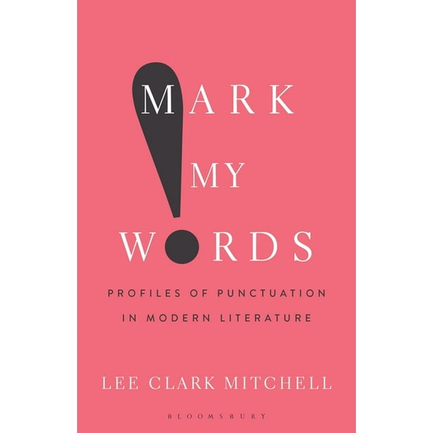 Mark My Words: Profiles of Punctuation in Modern Literature (Hardcover ...