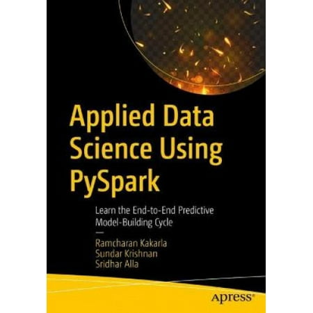 Applied Data Science Using PySpark: Learn the End-to-End Predictive Model-Building Cycle ...