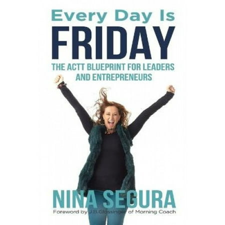 Every Day is Friday: The ACTT Blueprint for Leaders and Entrepreneurs | Walmart Canada