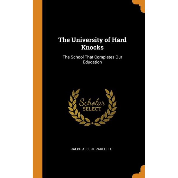 The University of Hard Knocks : The School That Completes Our Education ...