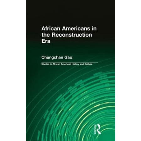 African Americans in the Reconstruction Era (Studies in African ...