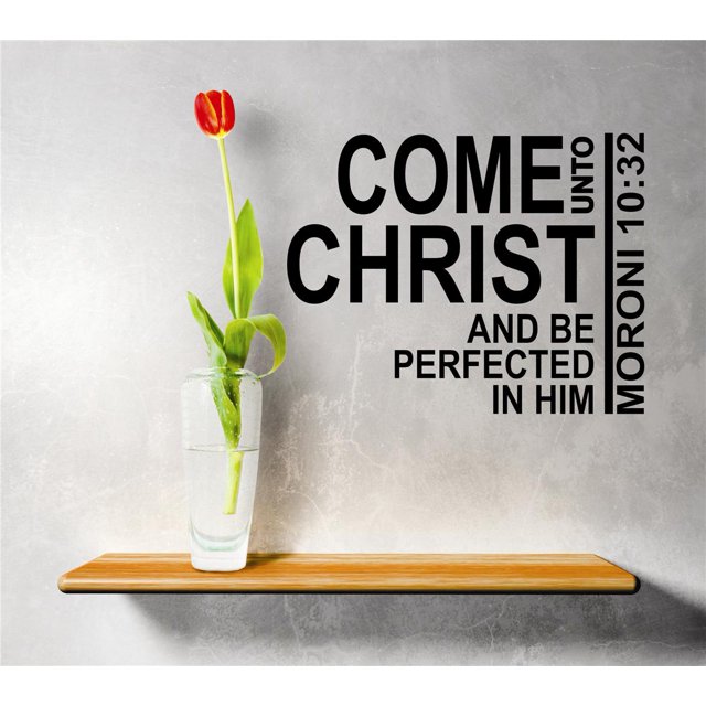 Design With Vinyl Come Unto Christ and Be Artwork Moroni 10:32 Latter ...