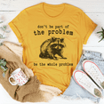 Dont Be The Part Of The Problem Be The Whole Problem Tee Mustard S ...