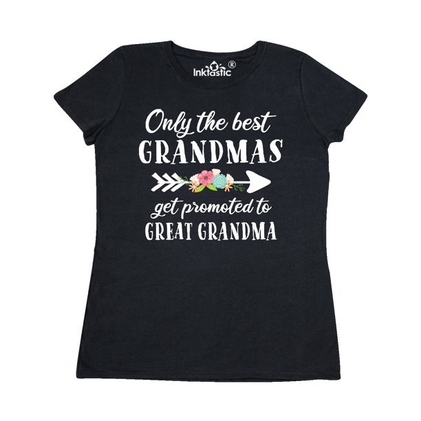 Inktastic Only The Best Grandmas Get Promoted To Great Grandma Womens