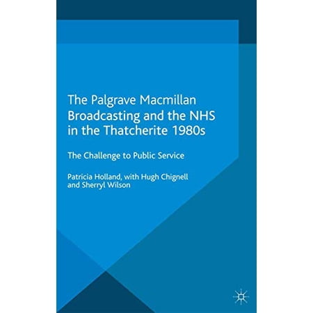 Broadcasting and the NHS in the Thatcherite 1980s: The Challenge to ...