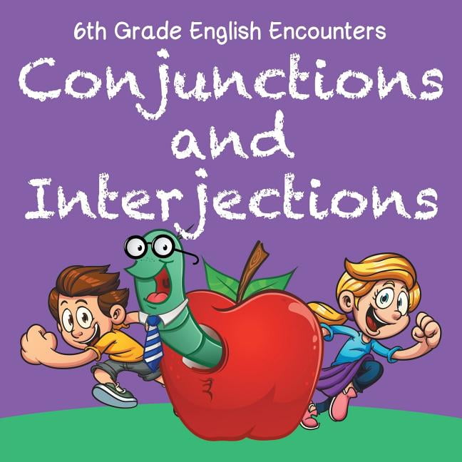 6th Grade English Encounters : Conjunctions and Interjections ...