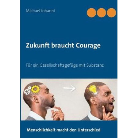 Zukunft braucht Courage: Fur ein Gesellschaftsgefuge mit Substanz ...