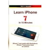 Learn iPhone 7 in 15 Minutes: iPhone 7 user guide with illustrations ...