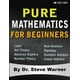 Pure Mathematics for Beginners : A Rigorous Introduction to Logic, Set ...