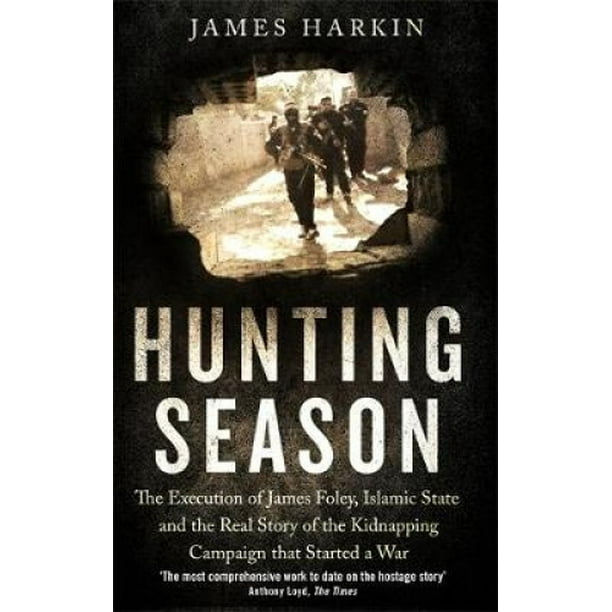 Hunting Season: The Execution of James Foley, Islamic State, and the ...