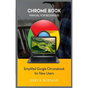 Google Chromebook Manual : Updated Chromebook User Guide for Beginners ...