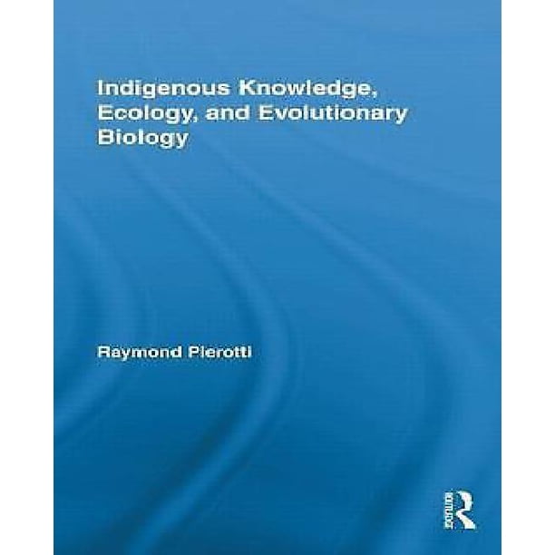 Indigenous Knowledge, Ecology, and Evolutionary Biology (Indigenous ...