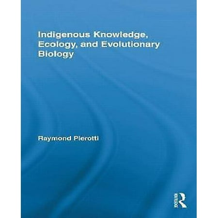 Indigenous Knowledge, Ecology, and Evolutionary Biology (Indigenous ...