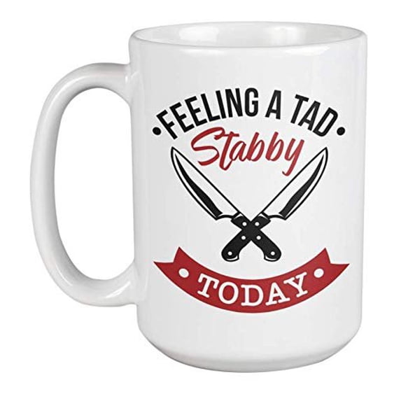 Feeling A Tad Stabby Today Edgy Funny Saying Coffee & Tea Gift Mug For ...