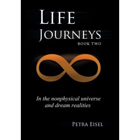 Life Journeys: In the Nonphysical Universe and Dream Realities (Life ...