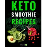 Keto Smoothie Recipes : Healthy And Delicious Ketogenic Diet Smoothy and Shake Recipes Cookbook ...
