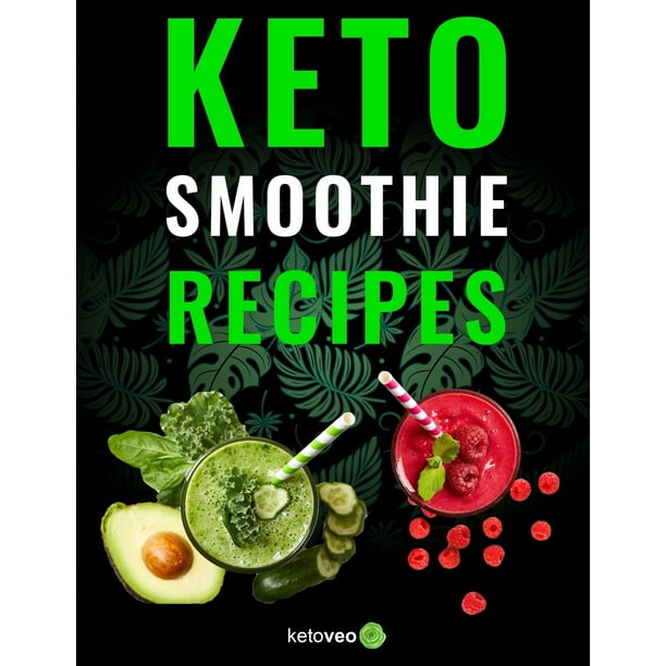 Keto Smoothie Recipes : Healthy And Delicious Ketogenic Diet Smoothy and Shake Recipes Cookbook ...