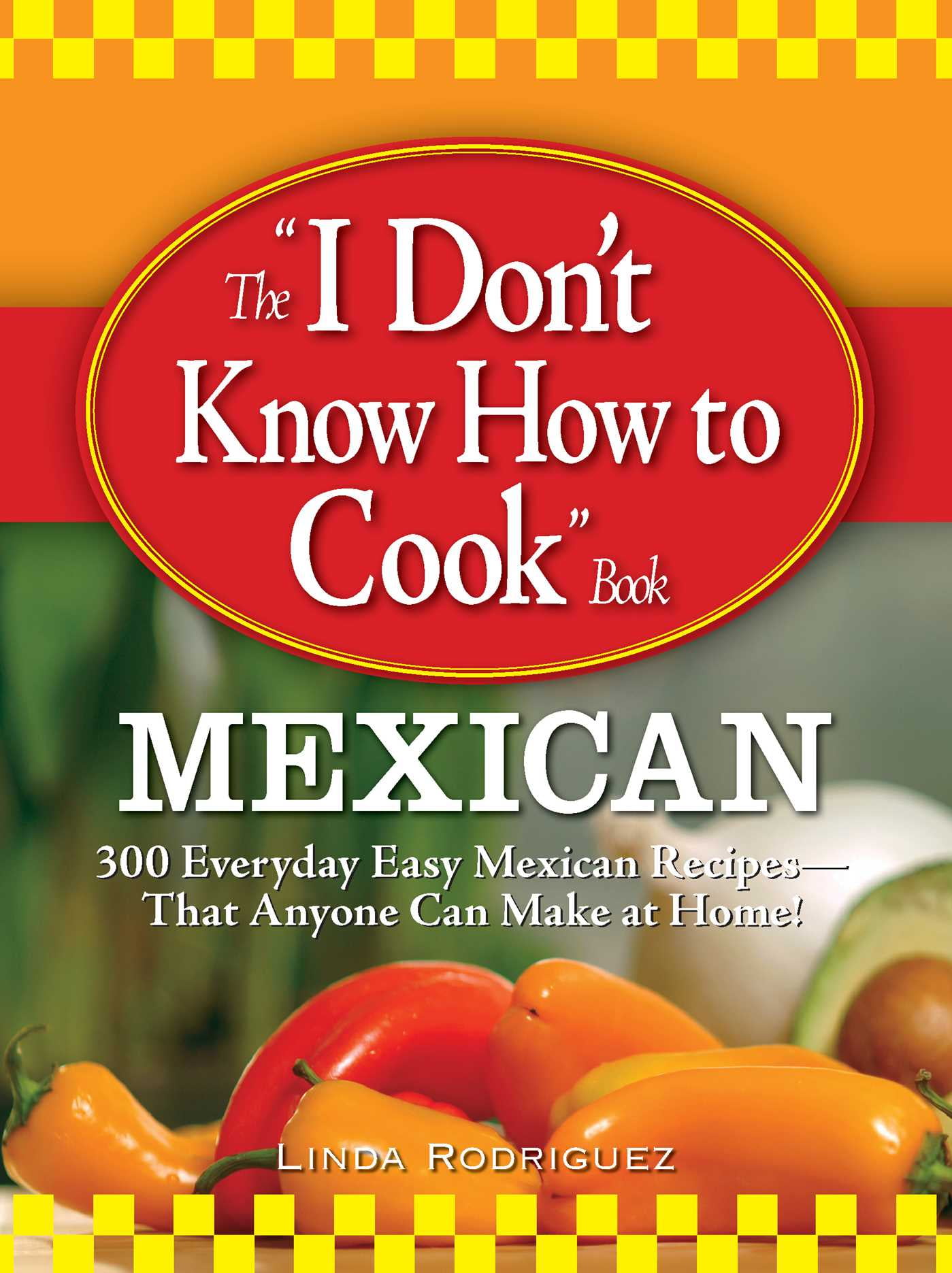 The I Don t Know How To Cook Book Mexican 300 Everyday Easy Mexican the-i-don-t-know-how-to-cook-book-mexican-300-everyday-easy-mexican