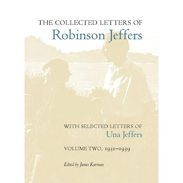 The Collected Letters of Robinson Jeffers, with Selected Letters of Una ...