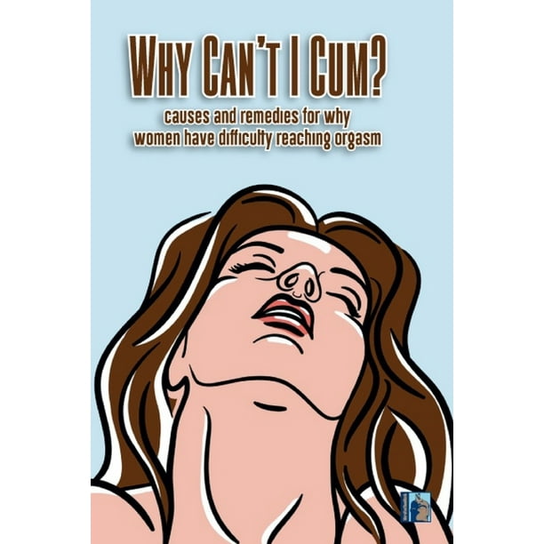 Why Cant I Cum Causes And Remedies For Why Women Have Diffculty