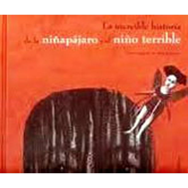LA INCREIBLE HISTORIA DE LA NIÑAPAJARO Y EL NIÑO TERRIBLE OQO EDITORA ...