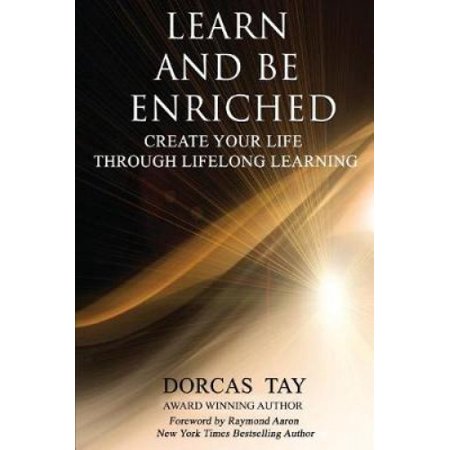 Learn & Be Enriched: Create Your Life Through Lifelong Learning ...