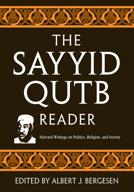 The Sayyid Qutb Reader : Selected Writings on Politics, Religion, and ...