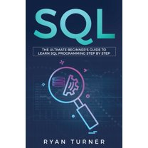 SQL : 2 books in 1 - The Ultimate Beginner's & Intermediate Guide to Learn SQL Programming step ...