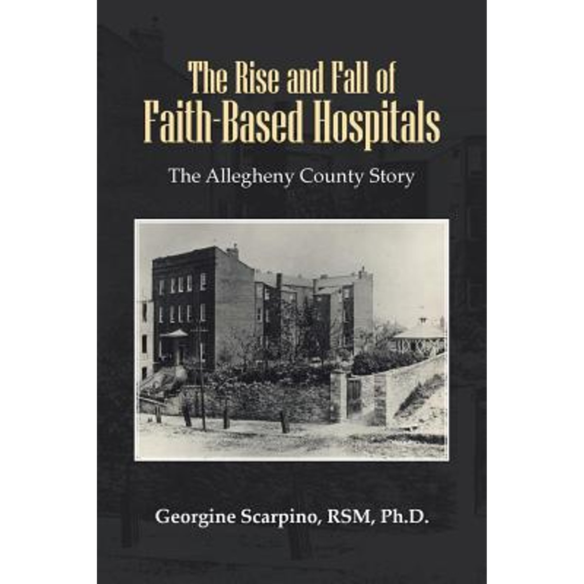 Pre-Owned Rise and Fall of Faith-Based Hospitals : The Allegheny County ...