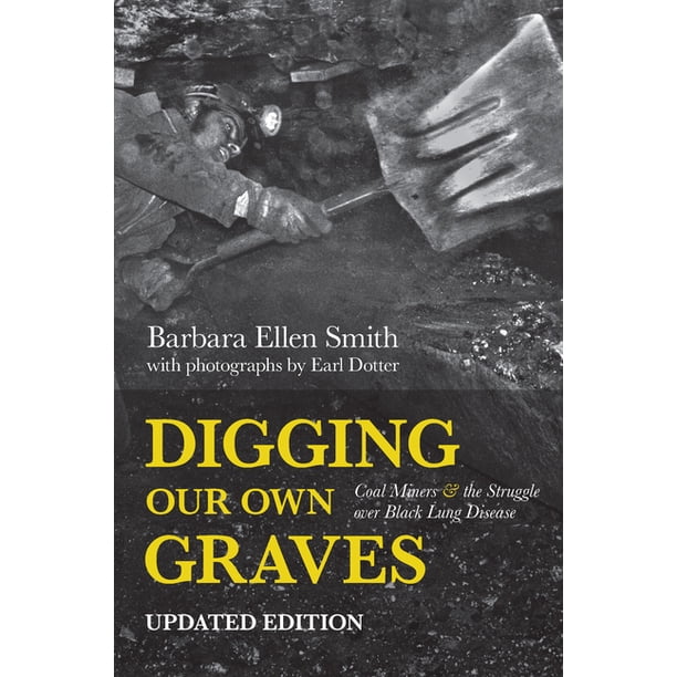 Digging Our Own Graves : Coal Miners and the Struggle Over Black Lung ...