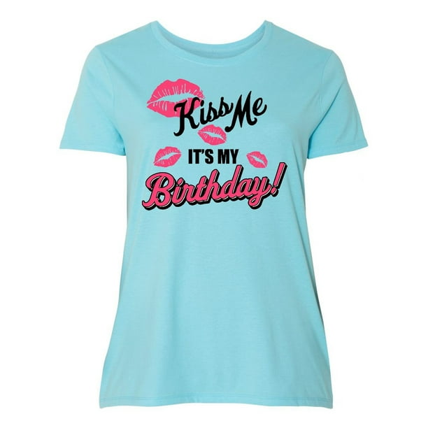 Inktastic Kiss Me Its My Birthday Womens Plus Size T Shirt Walmart