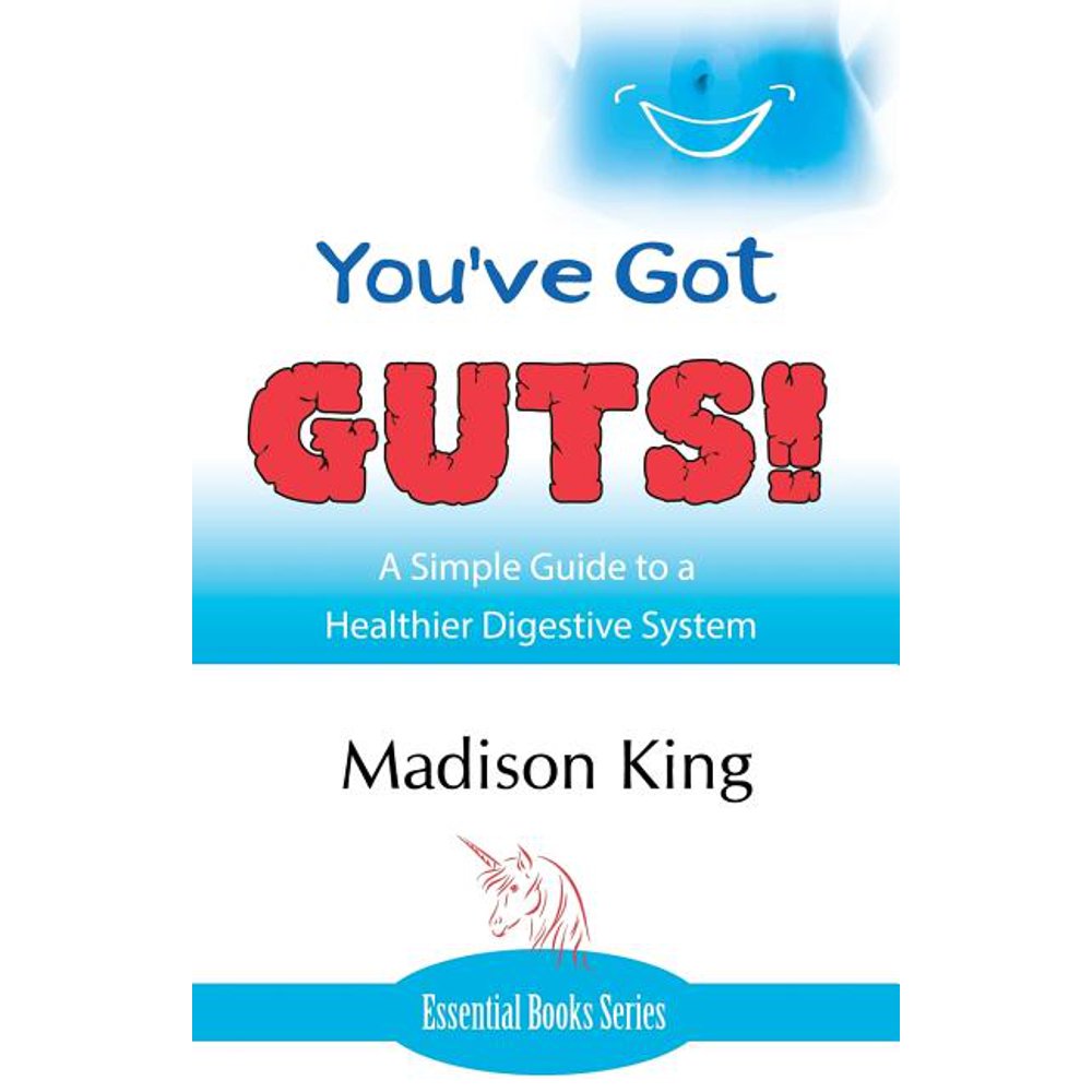You've Got GUTS! A Simple Guide to a Healthier Digestive System ...