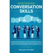 How to Talk to Anyone: Master Small Talk, Improve your Social Skills, and Build Meaningful ...