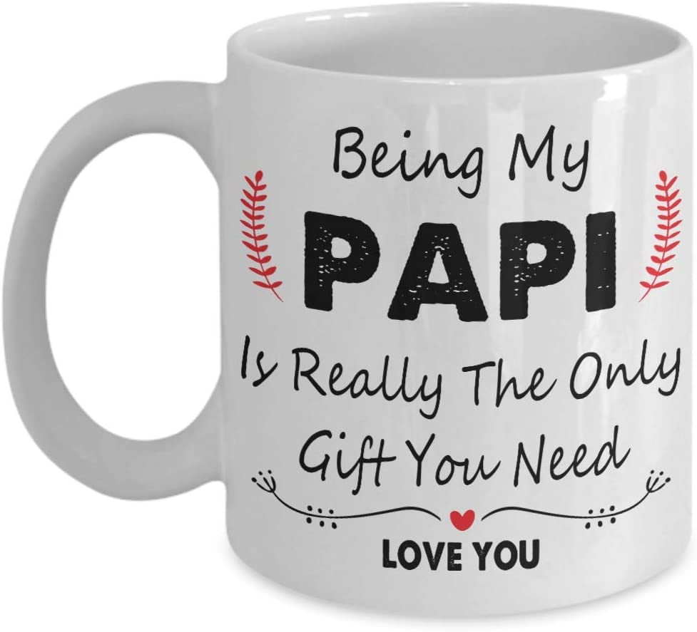 Being My Papi Is The Only Gift You Need Coffee Mug Gift Idea For Papi ...