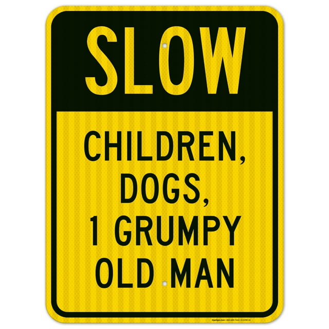 Slow Children Dogs 1 Grumpy Old Man Sign, Traffic Sign, - Walmart.com