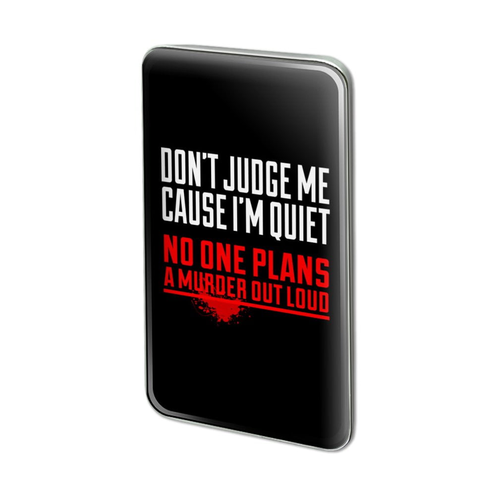 Don't Judge Me Cause I'm Quiet No One Plans a Murder Out Loud Funny Metal Rectangle Lapel Hat ...