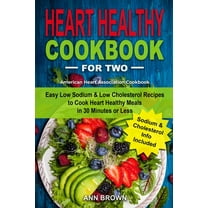 The Heart Healthy Cookbook for Two : 125 Perfectly Portioned Low Sodium, Low Fat Recipes ...