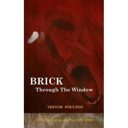 Brick Through The Window (Poems from the 1990s) | Walmart Canada