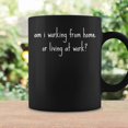 Am I Working From Home Or Living At Work Office Work Coffee Mugs ...