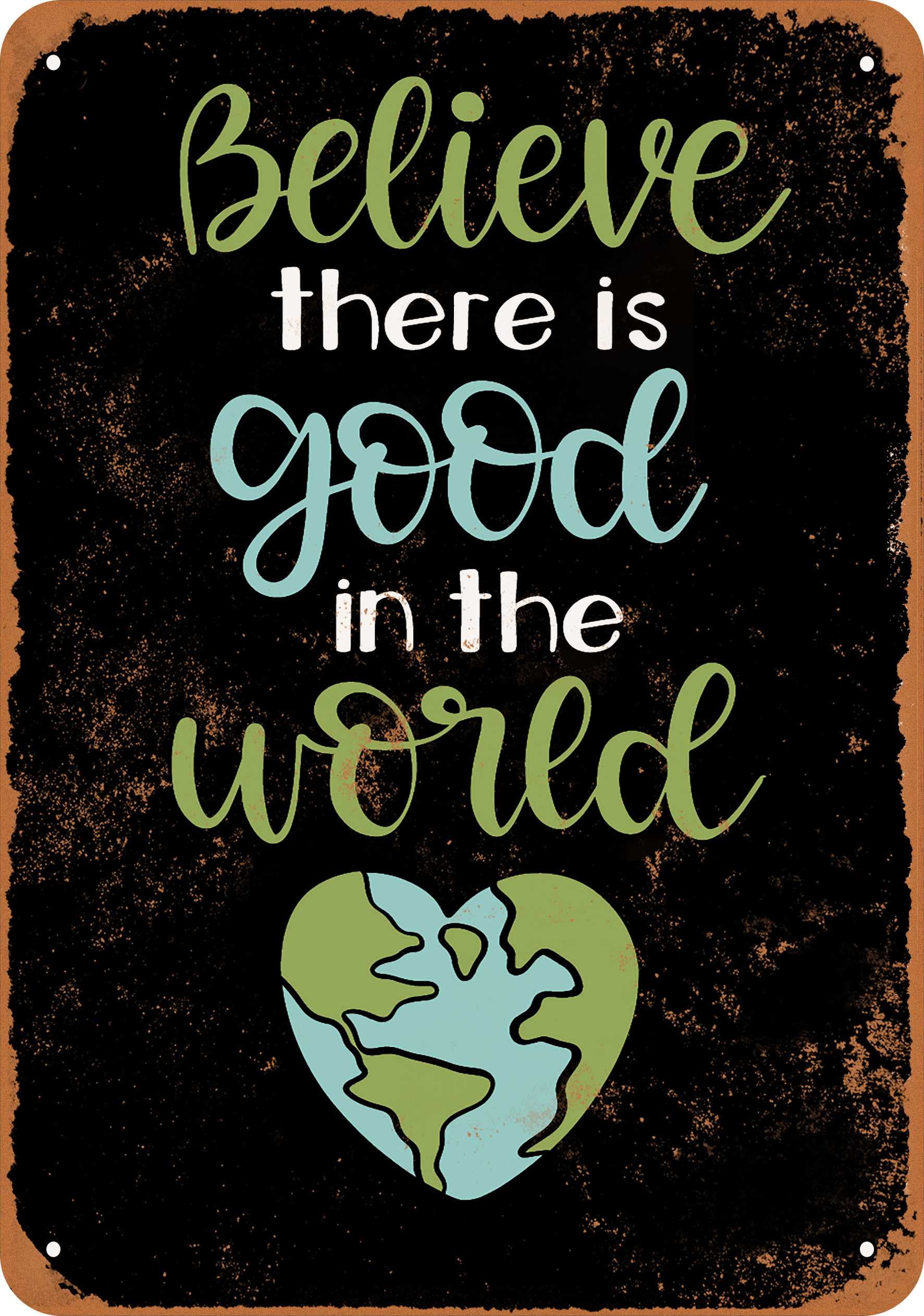 7 x 10 METAL SIGN - Believe There Is Good In the World (BLACK ...