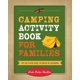 Camping Activity Book for Families : The Kid-Tested Guide to Fun in the ...