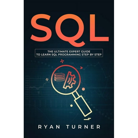SQL: The Ultimate Beginner's Step-by-Step Guide to Learn SQL Programming with Hands-On Projects ...