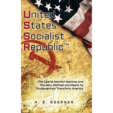 U.nited S.tates S.ocialist R.epublic: The Liberal / Marxist Machine And ...