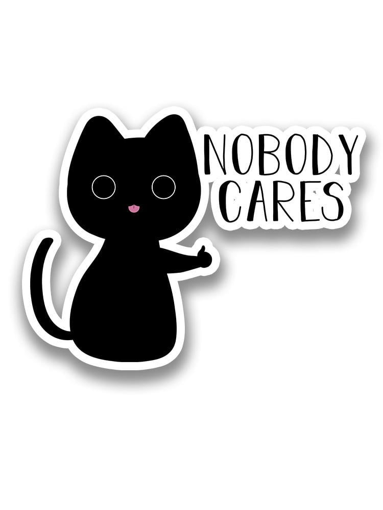 Nobody Cares Sticker -Smartprints Designs, Vinyl Sticker - Walmart.com