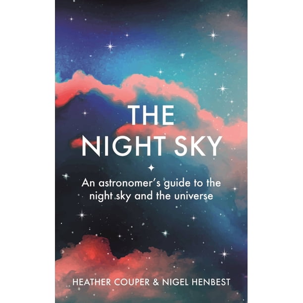 The Night Sky : An Astronomers Guide to the Night Sky and the Universe ...