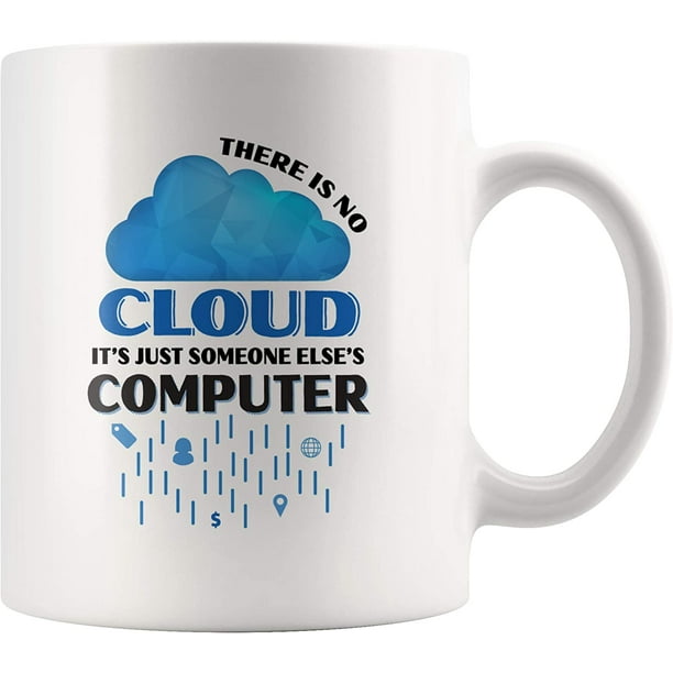 Computer Tech Mug There is No Cloud Here Coffee Mug 11 oz Computer Programmer Programming Hacker ...